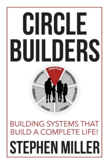Circle Builders : Building Systems That Build a Complete Life!: Stephen ...