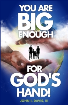 You Are Big Enough for God's Hand!: John I, III Davis: 9781959543466 ...