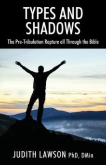 Types and Shadows : The Pre-Tribulation Rapture all Through the Bible ...