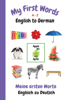 My First Words A - Z English to German : Bilingual Learning Made Fun ...