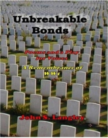 Unbreakable Bonds: Poems and a Play for Voices - In Remembrance of WW1 ...