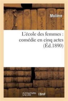 L'Ecole Des Femmes: Comedie En Cinq Actes: Moliere: 9782012182318: hive ...