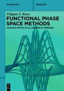 Functional Phase Space Methods : Quantum Optics in All Degrees of ...