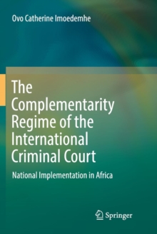 The Complementarity Regime of the International Criminal Court ...