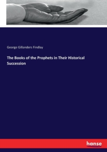 The Books of the Prophets in Their Historical Succession: George ...