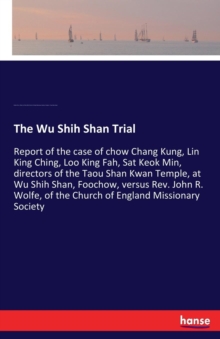 The Wu Shih Shan Trial : Report of the case of chow Chang Kung, Lin ...