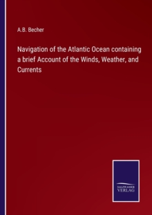 Navigation of the Atlantic Ocean containing a brief Account of the ...