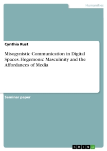 Misogynistic Communication in Digital Spaces. Hegemonic Masculinity and ...