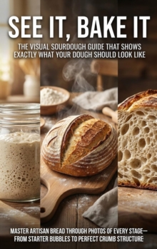 See It, Bake It: The Visual Sourdough Guide That Shows Exactly What ...