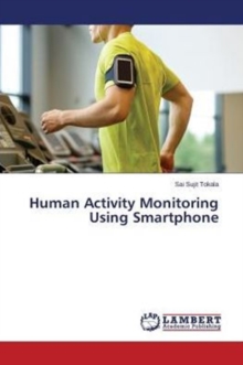 Human Activity Monitoring Using Smartphone: TOKALA SAI SUJIT ...