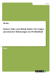 Robert Enke und Babak Rafati. Die Folgen psychischer Belastungen im ...