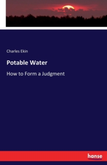 Potable Water : How to Form a Judgment: CHARLES EKIN: 9783744666459 ...