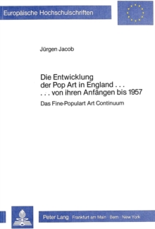 Die Entwicklung der Pop Art in England ... von ihren Anfaengen bis 1957 ...