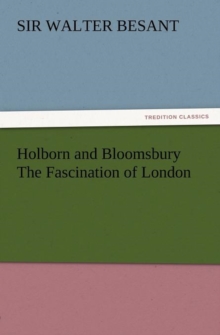 Holborn and Bloomsbury the Fascination of London: Sir Walter 1836-1901 ...
