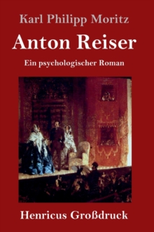 Anton Reiser (Grossdruck) : Ein psychologischer Roman: Karl Philipp Moritz: 9783847835905: hive ...