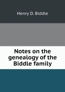 Notes on the Genealogy of the Biddle Family: Henry D Biddle ...
