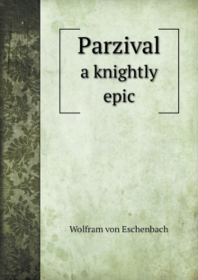 Parzival a Knightly Epic: Wolfram Von Eschenbach: 9785518765917: hive.co.uk