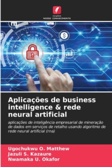 Aplicacoes de business intelligence & rede neural artificial: Ugochukwu O Matthew: 9786205649558 ...
