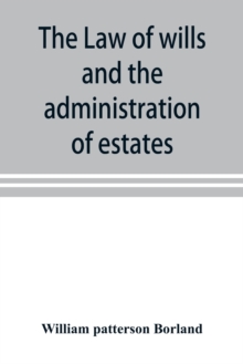 The law of wills and the administration of estates: William Patterson ...
