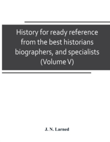 History for ready reference, from the best historians, biographers, and ...