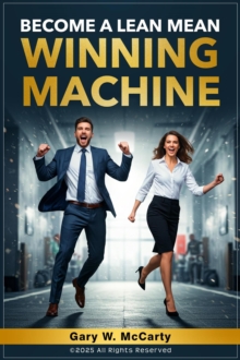 Become a Lean Mean WInning Machine: Gary W. McCarty: 9798230318361 ...