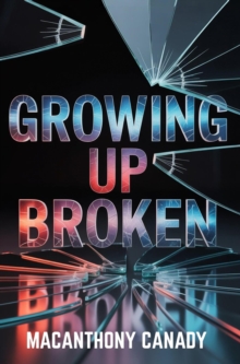 Growing Up Broken: Macanthony Canady: 9798231192335: hive.co.uk