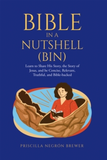 Bible in a Nutshell (BIN) : Learn to Share His Story, the Story of ...