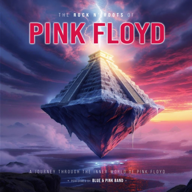 The Rock N' Roots of Pink Floyd: A Journey Through the Inner World of ...