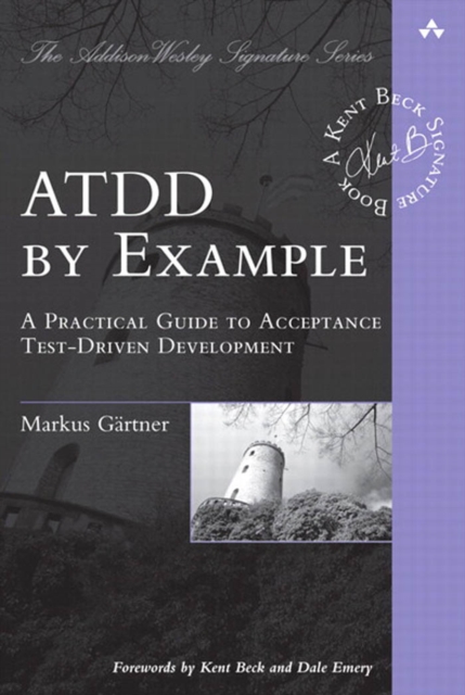 ATDD by Example : A Practical Guide to Acceptance Test-Driven ...