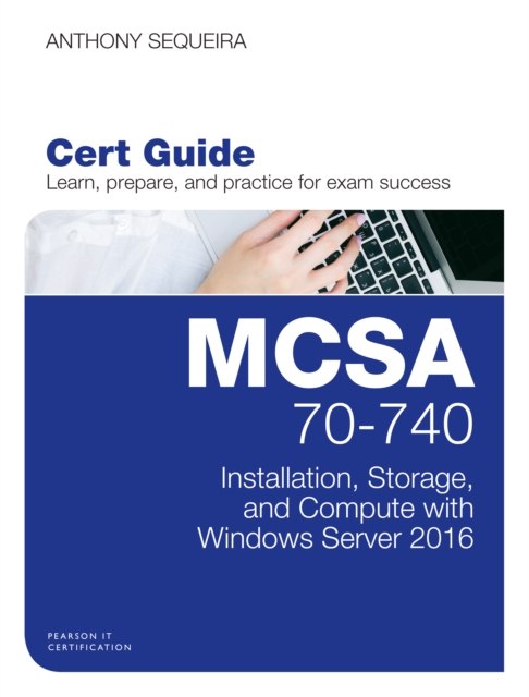 MCSA 70-740 Cert Guide : Installation, Storage, and Compute with ...