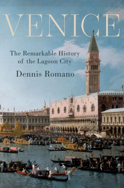 Venice : The Remarkable History of the Lagoon City: Dennis Romano ...
