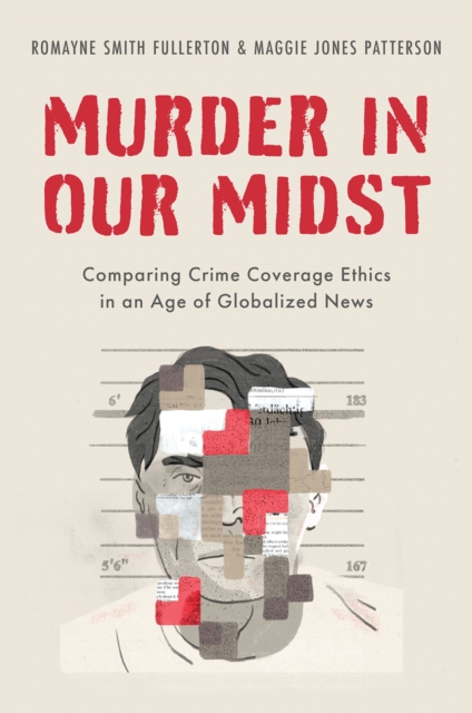 Murder in Our Midst : Comparing Crime Coverage Ethics in an Age of ...
