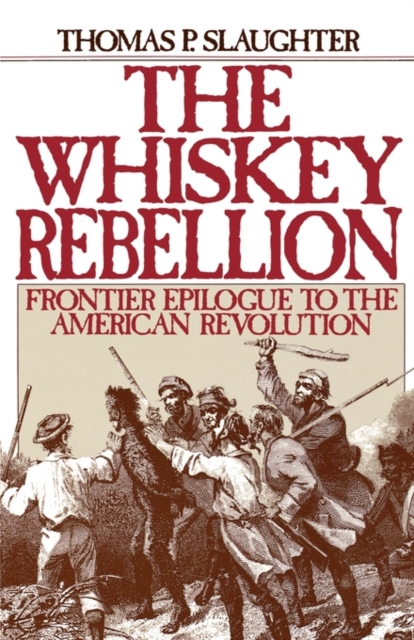 The Whiskey Rebellion : Frontier Epilogue to the American Revolution ...
