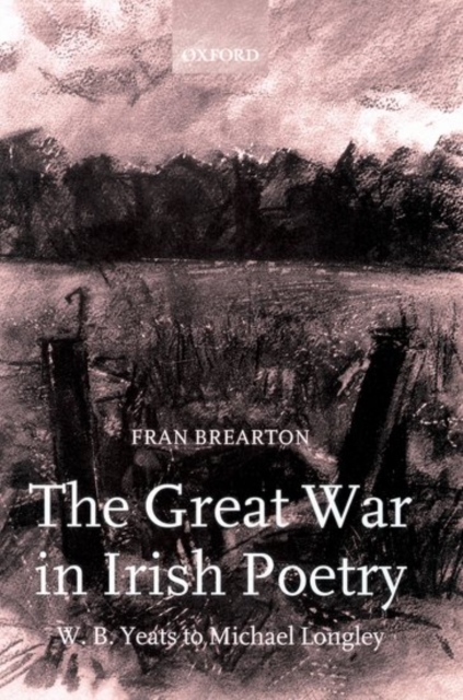 The Great War in Irish Poetry : W. B. Yeats to Michael Longley: Fran ...