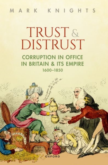 Trust and Distrust : Corruption in Office in Britain and its Empire ...