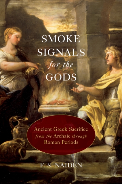 Smoke Signals for the Gods : Ancient Greek Sacrifice from the Archaic ...