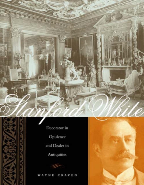 Stanford White : Decorator in Opulence and Dealer in Antiquities: Wayne ...