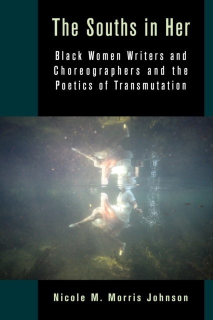 Souths in Her : Black Women Writers and Choreographers and the Poetics ...