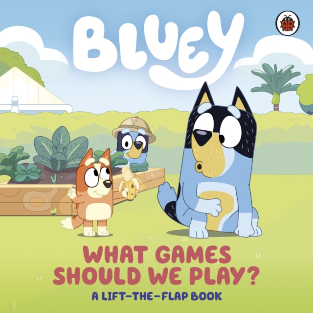 Bluey: What Games Should We Play? : A Lift-the-Flap Book: Bluey ...