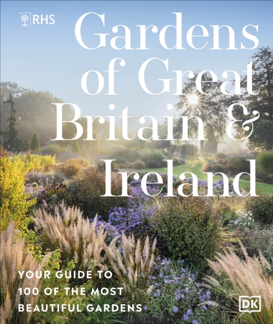 RHS Gardens of Great Britain and Ireland : Your Guide to 100 of the ...