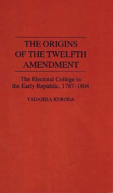The Origins of the Twelfth Amendment : The Electoral College in the ...