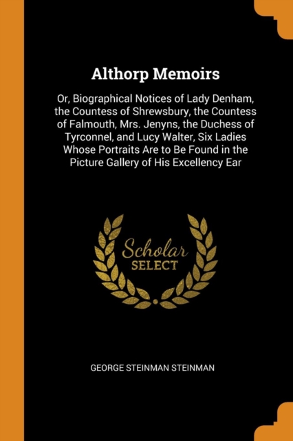 Althorp Memoirs : Or, Biographical Notices of Lady Denham, the Countess ...