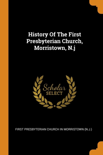 History of the First Presbyterian Church, Morristown, N.J ...