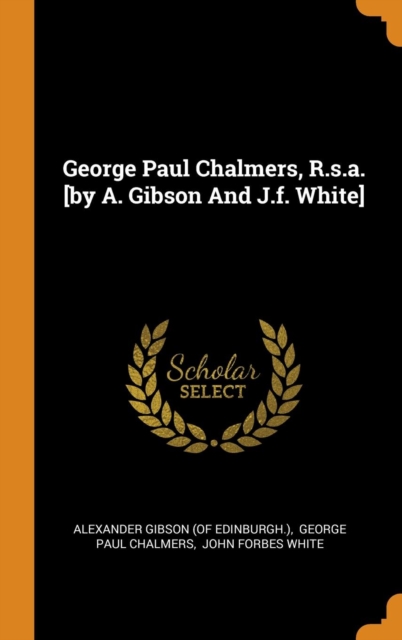 George Paul Chalmers, R.s.a. [by A. Gibson And J.f. White ...
