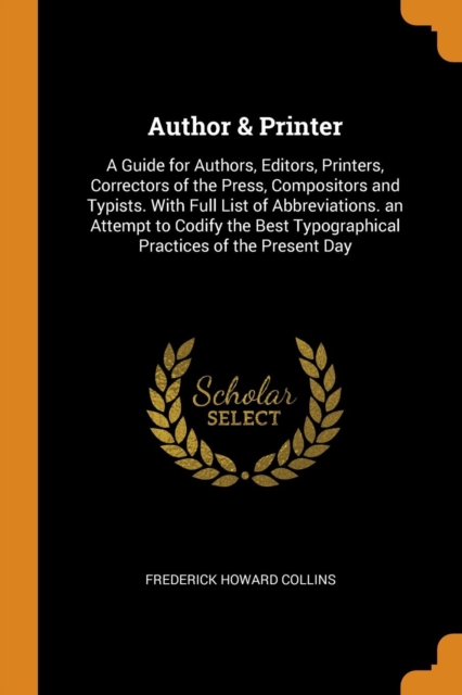 Author & Printer : A Guide for Authors, Editors, Printers, Correctors ...