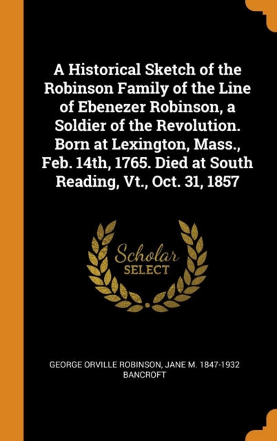 A Historical Sketch of the Robinson Family of the Line of Ebenezer ...