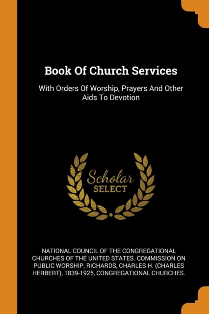 Book of Church Services : With Orders of Worship, Prayers and Other ...