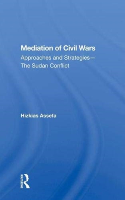 Mediation Of Civil Wars : Approaches And Strategies--the Sudan Conflict ...