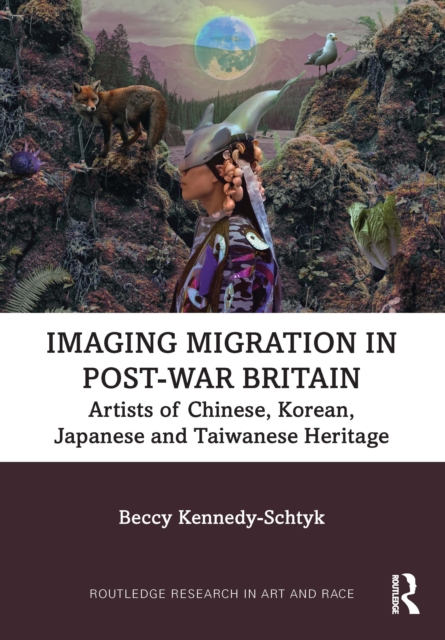 Imaging Migration in Post-War Britain : Artists of Chinese, Korean ...