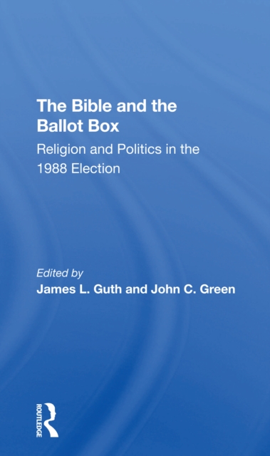 The Bible And The Ballot Box : Religion And Politics In The 1988 ...